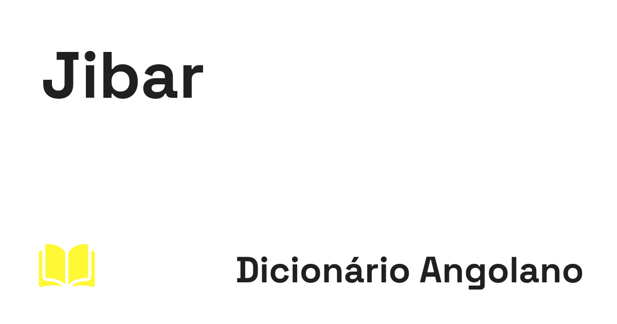 Jibar - Significado | Dicionário de Português de Angola