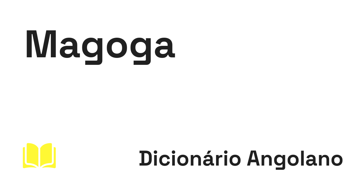 Magoga - Significado | Dicionário de Português de Angola